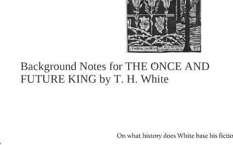 Background Information on THE ONCE AND FUTURE KING by Jay Ranson on Prezi