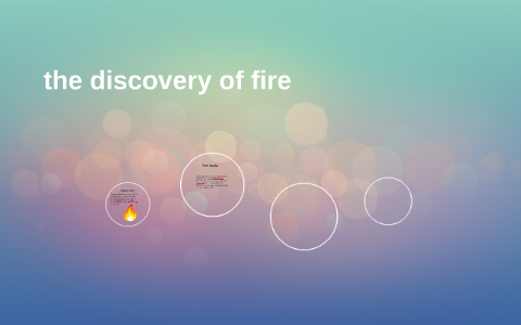the discovery of fire by on Prezi