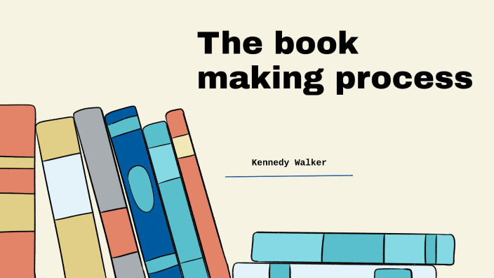 The book making process by Kennedy Walker on Prezi