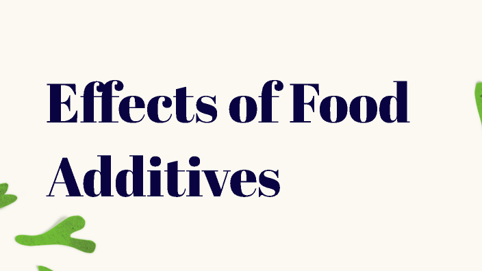 Effects of Food Additives by madison bridges on Prezi