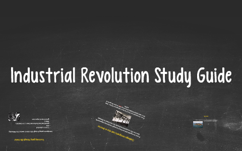 Industrial Revolution Study Guide by *Name Concealed* on Prezi