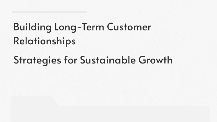Building Long-Term Customer Relationships by Cristina Ivanciuc on Prezi