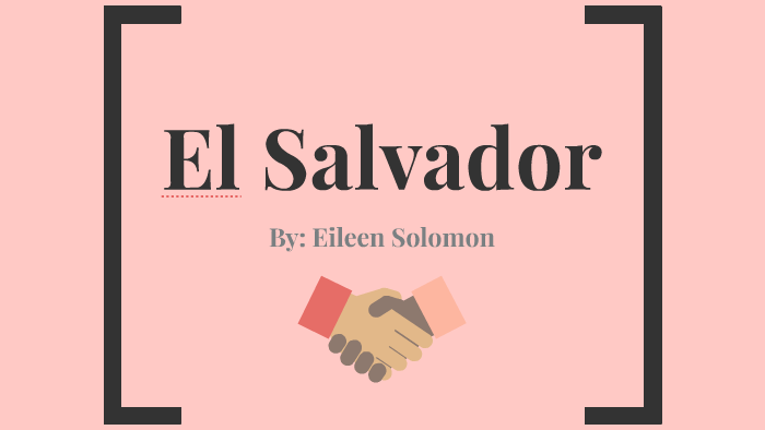 El Salvador by Eileen Solomon on Prezi