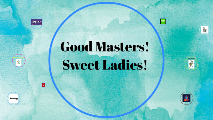 Good Masters! Sweet Lady! by Jennifer perez on Prezi