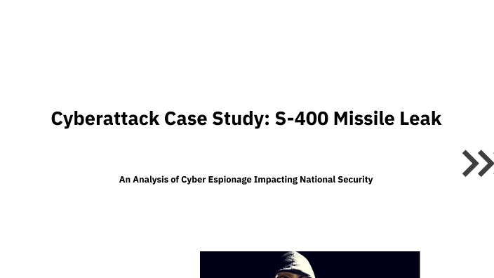 Cyberattack Case Study: S-400 Missile Leak by 8313 PAYAL PRAMOD BURNWAL on Prezi