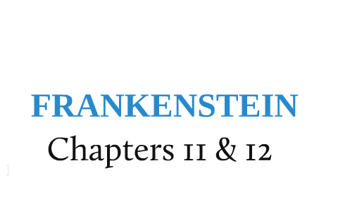 Frankenstein Chapters 11 & 12 by Kohl David on Prezi