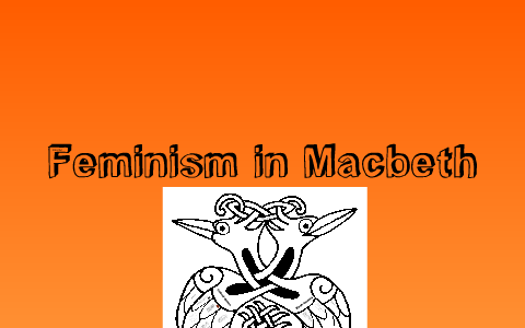 Feminism in Macbeth by Rachel Mays on Prezi