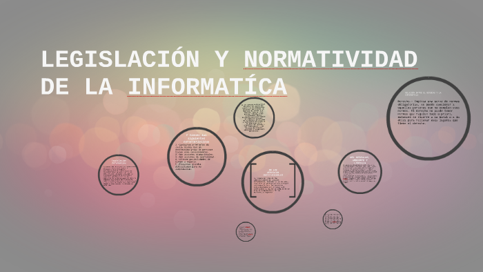 LEGISLACION Y NORMATIVIDAD DE LA INFORMATICA by Jocelyn Barrales on Prezi