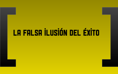 La falsa ilusión del éxito by fabian martelo on Prezi