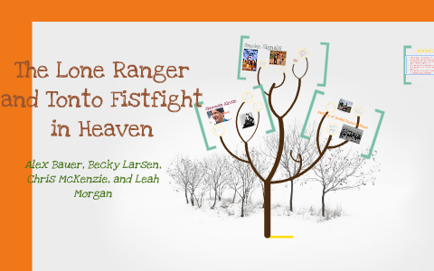 The Lone Ranger and Tonto Fistfight in Heaven by Rebecca Larsen on Prezi