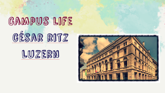 Campus life - césar ritz Luzern by Elva Jane on Prezi