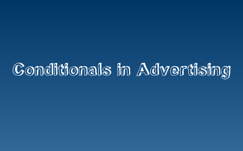 Conditionals in Advertising by Kendall Kyle on Prezi