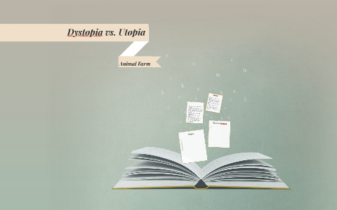 Animal Farm: Dystopia vs. Utopia by Tia Shekelle on Prezi