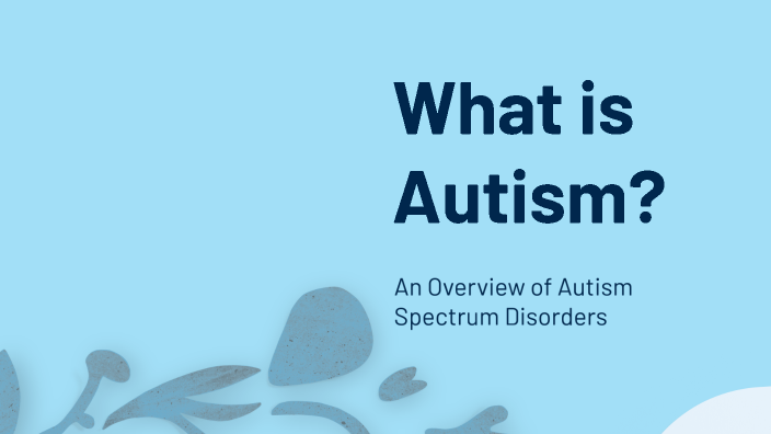 What is Autism? by alex w on Prezi