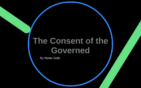 The Consent of the Governed by Walter Delin on Prezi