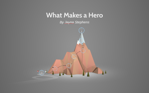 What Makes A Hero? by Jayna Stephens on Prezi