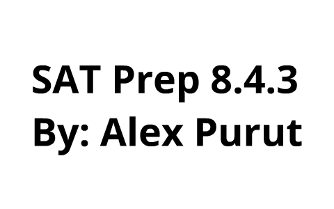 SAT Prep 8.4.3 ~ Alex Purut by Dragon Heir on Prezi