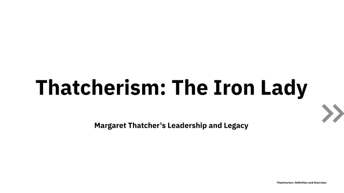 Thatcherism: The Iron Lady by Jordan Groves on Prezi