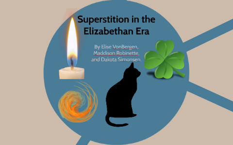 Superstition in the Elizabethan Era. by on Prezi