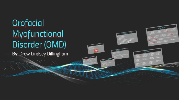 Orofacial Myofunctional Disorder (OMD) by Drew Dillingham on Prezi