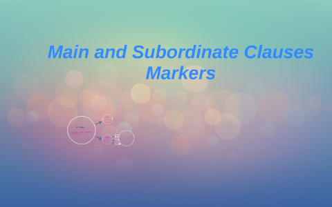 Main and Subordinate Clauses Markers by Diana Hernández on Prezi