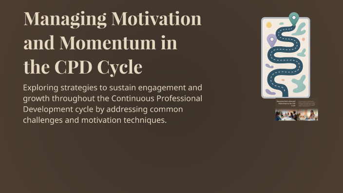 Managing Motivation and Momentum in the CPD Cycle by on Prezi