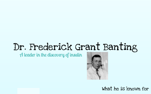 Dr. Frederick.G. Banting by A. Kellington on Prezi