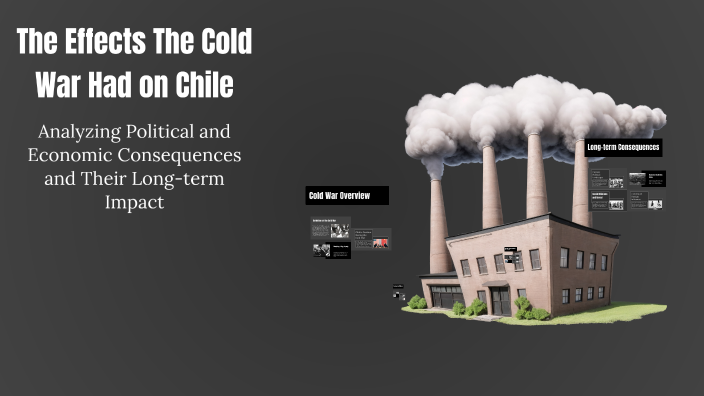 The Effects The Cold War Had on Chile by Kevin Martinez on Prezi