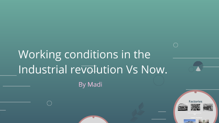 Working conditions in the Industrial revolution Vs Now. by Madison ...