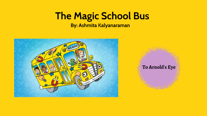 The Magic School Bus by student Ashmita Kalyanaraman on Prezi