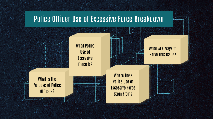 Police Officer Use of Excessive Force Breakdown by Skyler Coleman on Prezi
