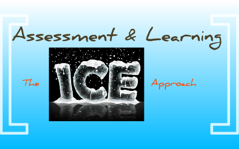 Assessment & Learning: The ICE Approach by Larry White on Prezi