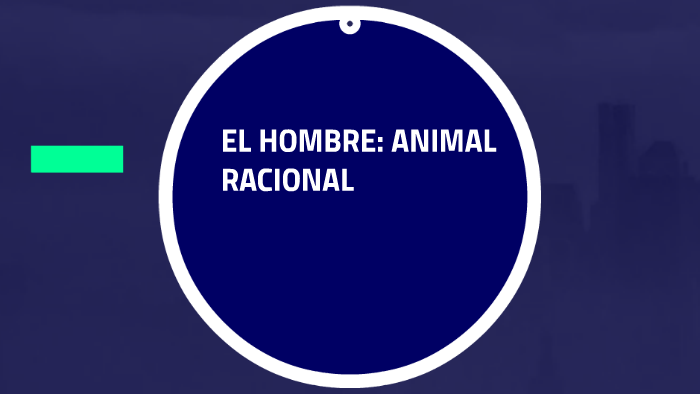 EL HOMBRE: ANIMAL RACIONAL by lucyvero gutierrezmartinez on Prezi