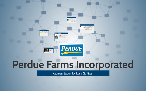 Perdue Farms Incorperated by Liam Sullivan on Prezi