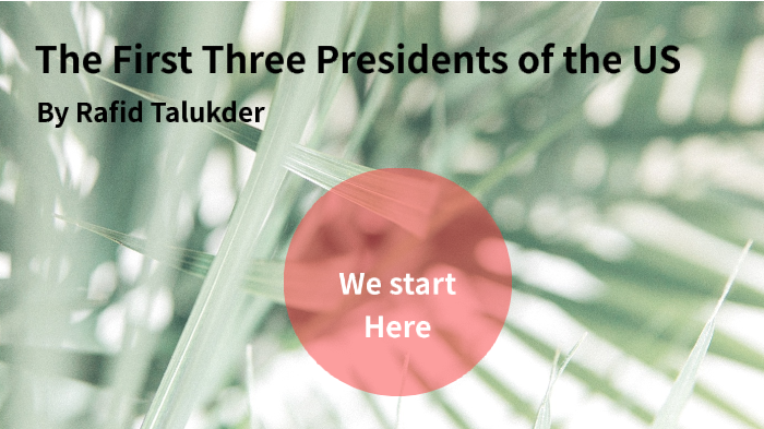 The First 3 Presidents Of the US by Rafid Talukder on Prezi