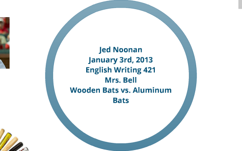 Wooden Bats vs. Aluminum/Metal Bats by Jed Noonan on Prezi