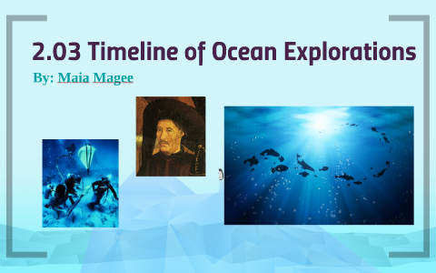 Timeline of Ocean Explorations by Maia Magee on Prezi