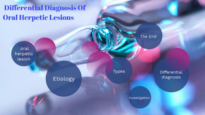 Differential diagnosis of oral herpetic lesions by esraa al-bakri on Prezi