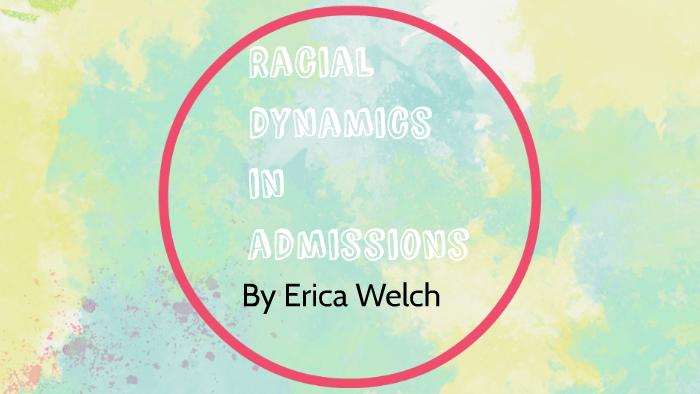 Effects of Racial Dynamics in Admissions by on Prezi