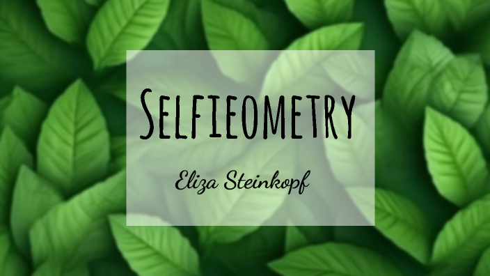 Selfieometry by Eliza Steinkopf on Prezi