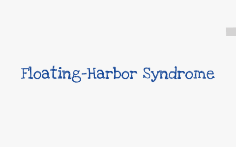 Floating-Harbor Syndrome by Kyle Zhang on Prezi