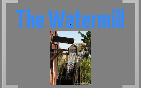 History of the Watermill/Waterwheel by Liam Lepik on Prezi