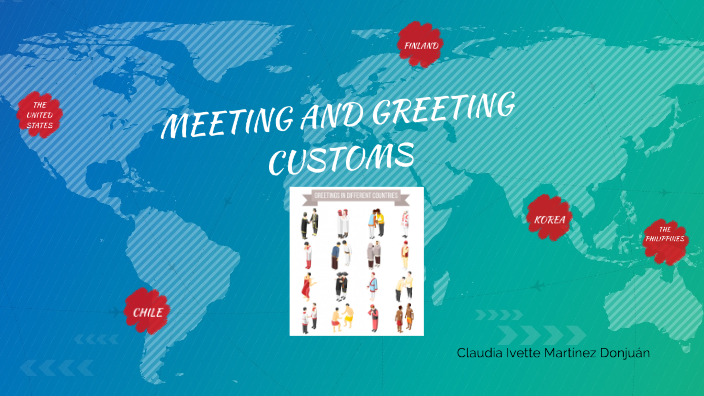 MEETING AND GREETING CUSTOMS by Claudia Martínez on Prezi
