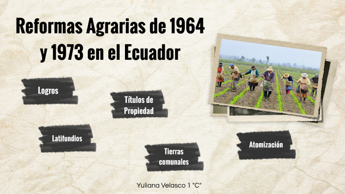 Reformas Agrarias 1964 y 1973 en el Ecuador by Pato Velasco on Prezi