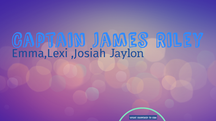 Captain James Riley by Caleb Johnson on Prezi