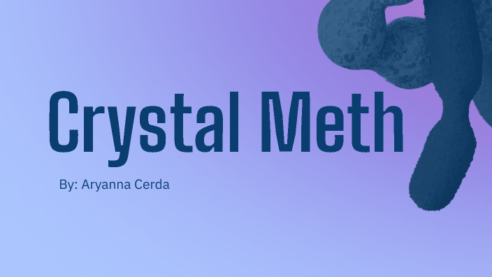 Crystal Meth by Aryanna Cerda on Prezi