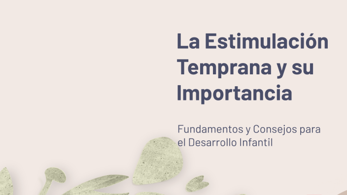 La Estimulación Temprana y su Importancia by Nohely Aguilar on Prezi
