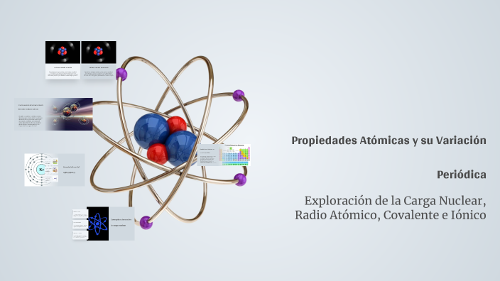 Propiedades Atómicas y su Variación Periódica by Orlando Rosado on Prezi
