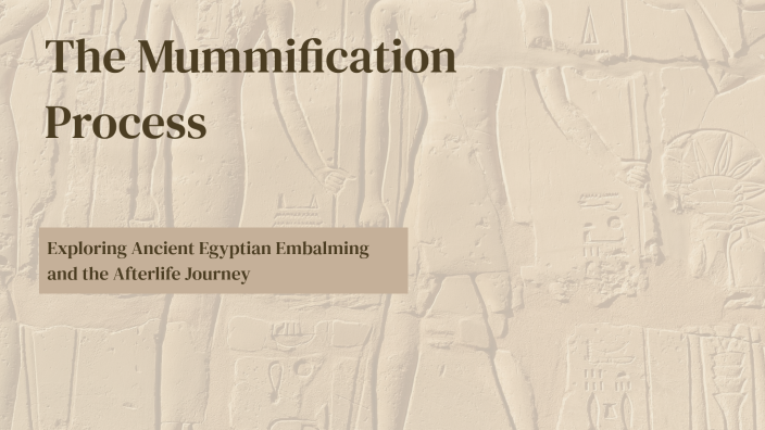 The Mummification Process by Monique Kauffman on Prezi