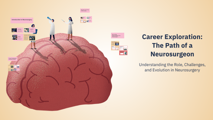 Career Exploration: The Path of a Neurosurgeon by PELUMI OJUGBELE on Prezi